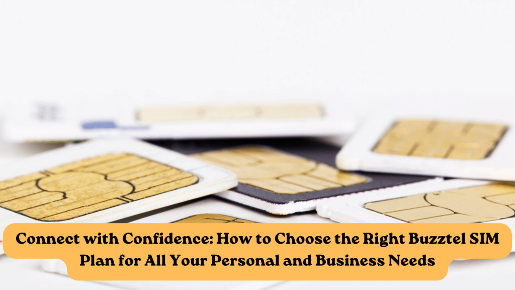 Connect with Confidence: How to Choose the Right Buzztel SIM Plan for ...